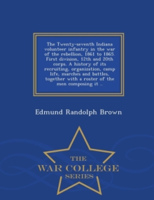 The Twenty-Seventh Indiana Volunteer Infantry in the War of the ...