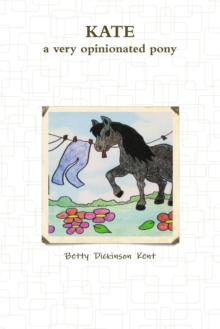 Kate-A Very Opinionated Pony by Kent, Betty Dickinson (9781312079496 ...