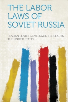 The Labor Laws of Soviet Russia by Russian Soviet Government Bureau in ...
