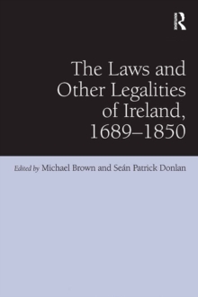 The Laws and Other Legalities of Ireland, 1689-1850 by Donlan, Sean ...
