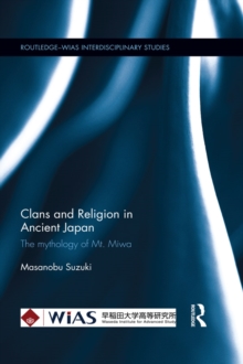 Clans and religion in ancient Japan: the mythology of Mt. Miwa by ...