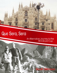 Que Sera, Sera: An Alternative Journey to the Fifa World Cup by Scott ...