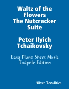 Waltz of the Flowers the Nutcracker Suite Peter Ilyich Tchaikovsky ...