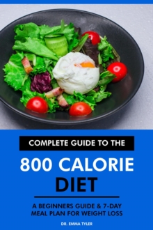 Complete Guide to the 800 Calorie Diet: A Beginners Guide & 7-Day Meal ...