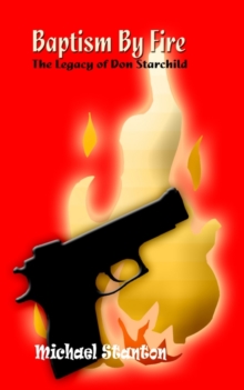Baptism by Fire: the Legacy of Don Starchild by Stanton, Michael ...