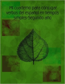 Mi Cuaderno Para Conjugar Verbos Del Espanol En Tiempos Simples-Segundo ...