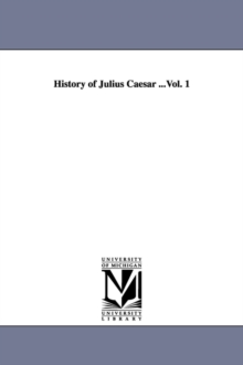 History of Julius Caesar ...Vol. 1 by Napoleon, Emperor Of the French ...
