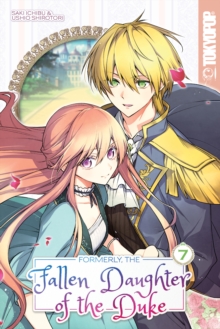Formerly, the Fallen Daughter of the Duke, Volume 7 by Ichibu, Saki ...