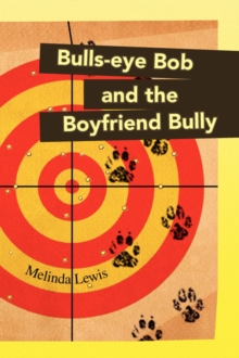 Bulls-Eye Bob and the Boyfriend Bully by Lewis, Melinda (9781436323925 ...
