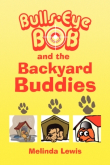 Bulls-Eye Bob and the Backyard Buddies by Lewis, Melinda (9781436331098 ...