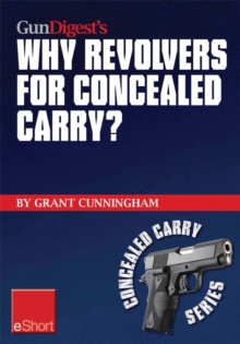 Gun Digest's Why Revolvers for Concealed Carry? eShort: Why Would ...