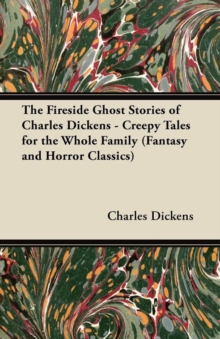 The Fireside Ghost Stories of Charles Dickens - Creepy Tales for the ...