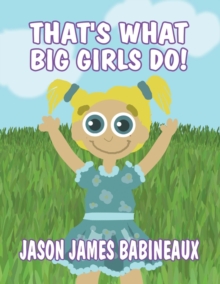 That's What Big Girls Do! by Babineaux, Jason James (9781448927128 ...