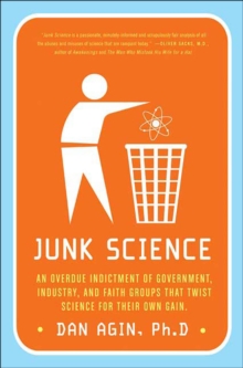 Junk Science : An Overdue Indictment Of Government, Industry, And Faith ...