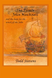 Pirate John Mucknell and the Hunt for the Wreck of the John by Stevens ...