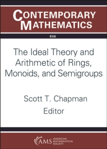 The Ideal Theory and Arithmetic of Rings, Monoids, and Semigroups by ...