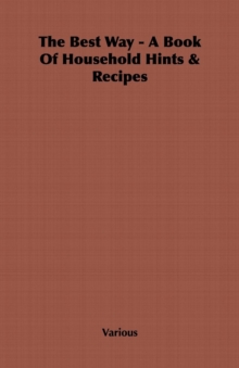 The Best Way - A Book Of Household Hints & Recipes. by Authors, Various ...