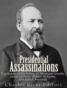 Presidential Assassinations: The History of the Killing of Abraham ...