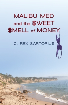 Malibu Med and the Sweet Smell of Money by Sartorius, C. Rex ...