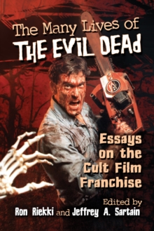 The Many Lives of The Evil Dead: Essays on the Cult Film Franchise ...