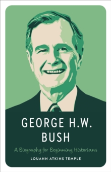 George H.W. Bush: A Biography for Beginning Historians by Temple ...