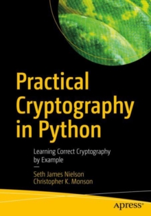 Practical Cryptography in Python: Learning Correct Cryptography By Example by Monson ...