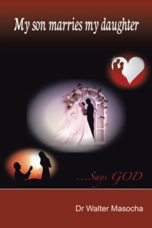 My Son Marries My Daughter: ...says God by Masocha, Dr Walter ...