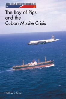 The Bay of Pigs and the Cuban Missile Crisis by Bryan, Bethany ...