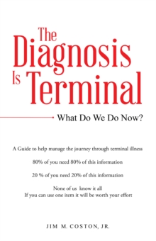 Diagnosis Is Terminal: What Do We Do Now? by Jr., Jim M. Coston ...