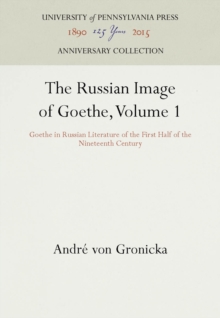 The Russian Image of Goethe, Volume 1: Goethe in Russian Literature of ...