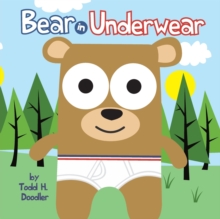 Bear in Underwear by Doodler, Todd H (9781609056513) | Browns Books