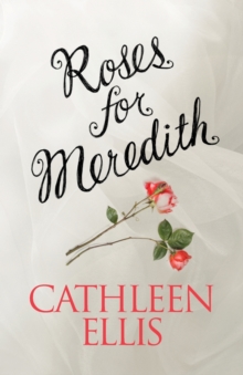 Roses for Meredith by Ellis, Cathleen (9781629670638) | Browns Books