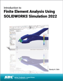 Introduction to Finite Element Analysis Using SOLIDWORKS Simulation 2022 - Shih, Randy H ...