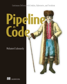 Pipeline as Code: Continuous Delivery With Jenkins, Kubernetes, and ...