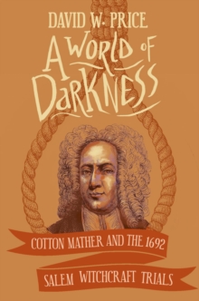 World of Darkness: Cotton Mather and the 1692 Salem Witchcraft Trials ...