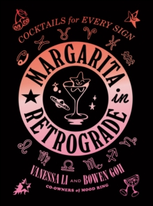 Margarita in Retrograde: Cocktails for Every Sign by Bowen Goh, Goh ...
