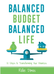 Balanced Budget, Balanced Life: 10 Steps to Transforming Your Finances by Dimos (9781680672114 ...