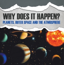 Why Does It Happen?: Planets, Outer Space and the Atmosphere: Planets ...