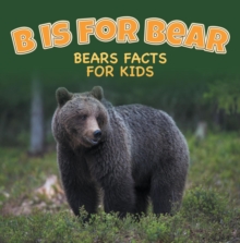 B is for Bear: Bears Facts For Kids: Animal Encyclopedia for Kids ...
