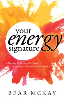 Your Energy Signature: A Healing Professional's Guide to Creating a ...
