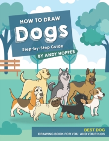 How to Draw Dogs Step-by-Step Guide by Hopper, Andy (9781706613671 ...