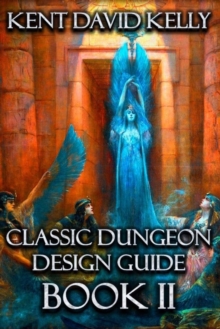 The Classic Dungeon Design Guide II by Kelly, Kent David (9781727110753 ...