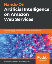 Hands-on Artificial Intelligence On Amazon Web Services: Decrease the ...