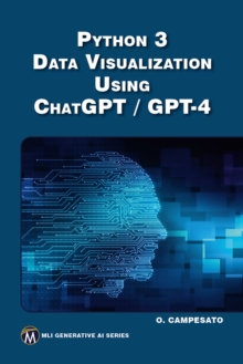 Python 3 Data Visualization Using ChatGPT / GPT-4: Master Python Visualization Techniques with ...