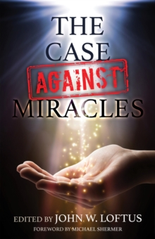 Case Against Miracles by John W. Loftus (9781839190094) | Browns Books