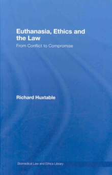 Euthanasia, Ethics and the Law by Huxtable, Richard (University of ...