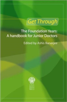 Get Through the Foundation Years: A handbook for junior doctors by Banerjee, Ashis (Whittington ...