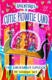 Adventures in Cutie Patootie Land and the Enchanted Lipstick by Sky ...