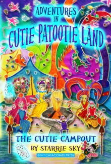 Adventures in Cutie Patootie Land and The Cutie Campout by Sky, Starrie ...