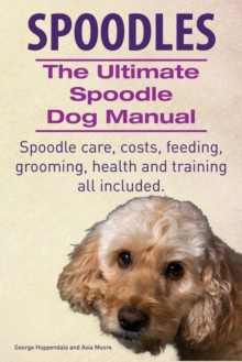 Spoodles. the Ultimate Spoodle Dog Manual. Spoodle Care, Costs, Feeding ...